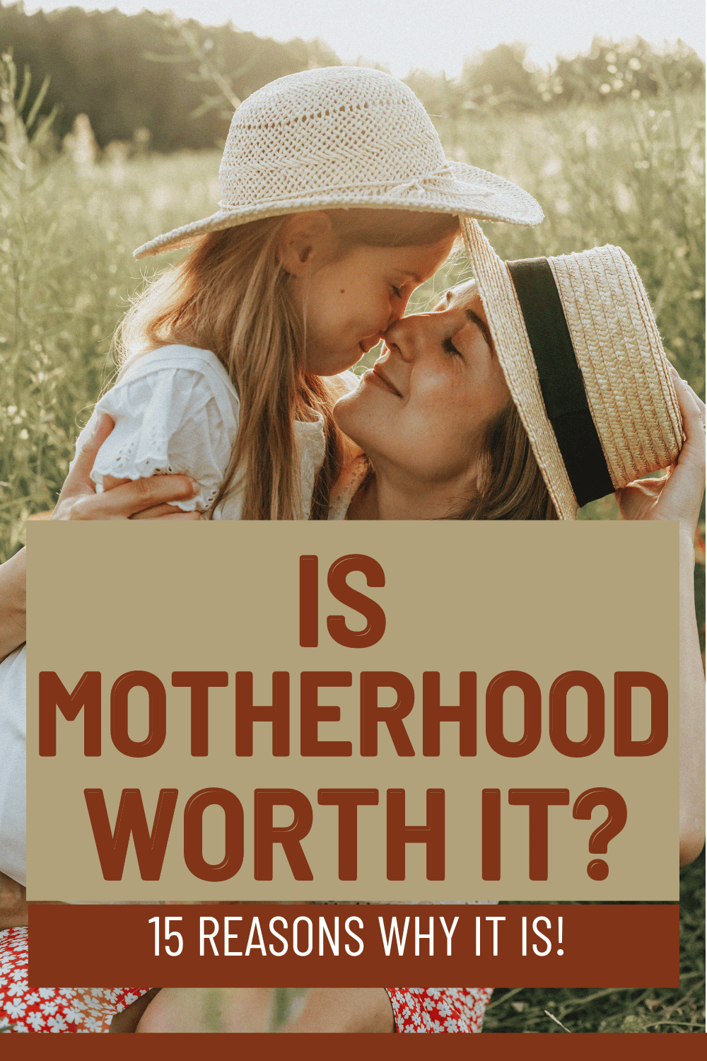 Is Motherhood Worth It? 15 Reasons Why It Is - Mending Time, Mama!